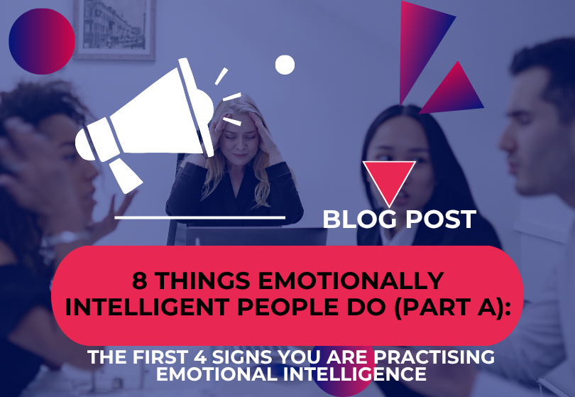 8 Things Emotionally Intelligent People Do (Part A): The First 4 Signs ...